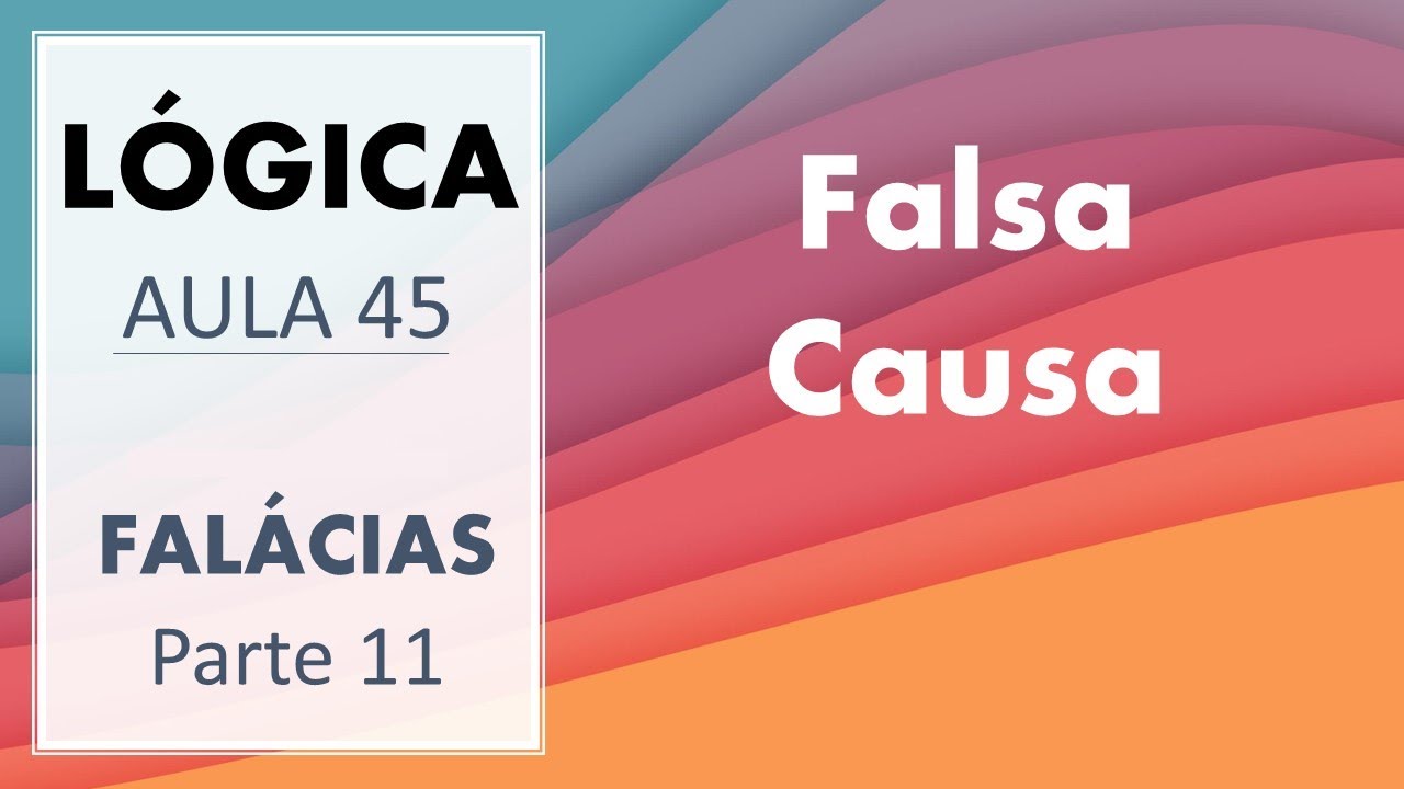LÓGICA - Aula 45 - Falácias - 11 - FALSA CAUSA - YouTube