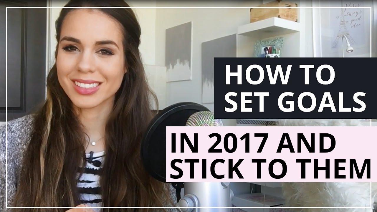 How To Set Goals In 2017 And Stick To Them Like A Baws - YouTube