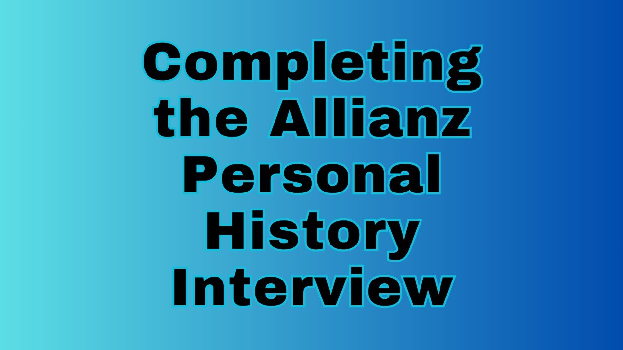 Completing the Allianz Personal History Interview when applying for an ...