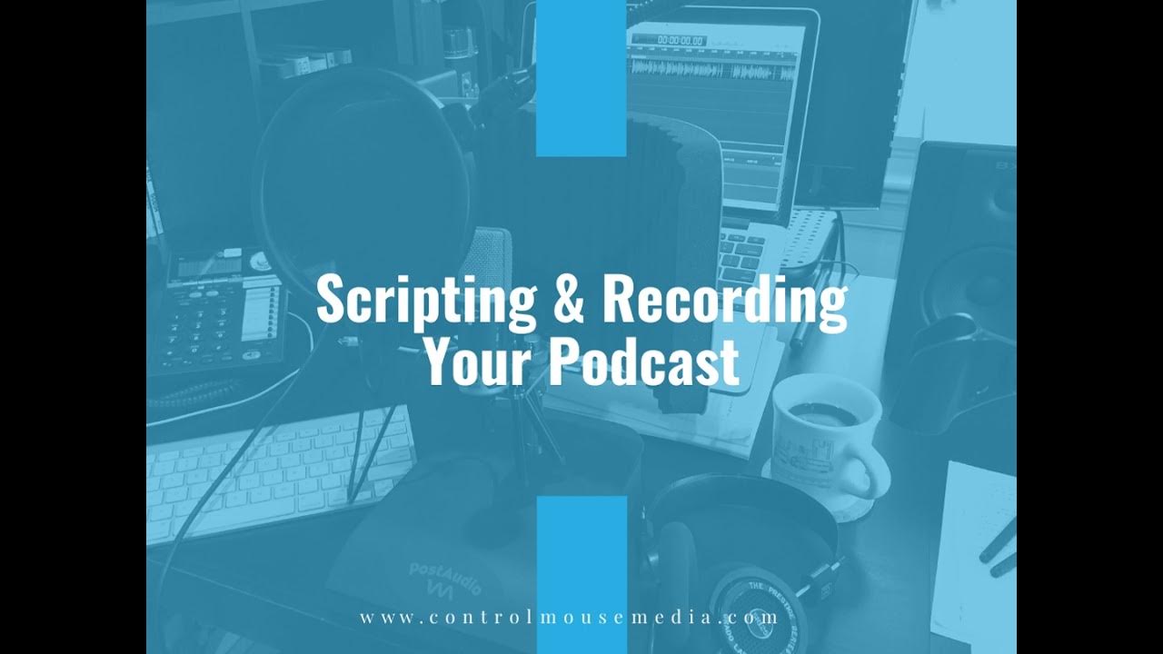 Scripting and Recording Your Podcast (Episode 184) - YouTube