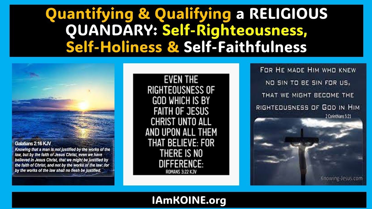 Quantifying & Qualifying a RELIGIOUS QUANDARY: Self-Righteousness, Self ...