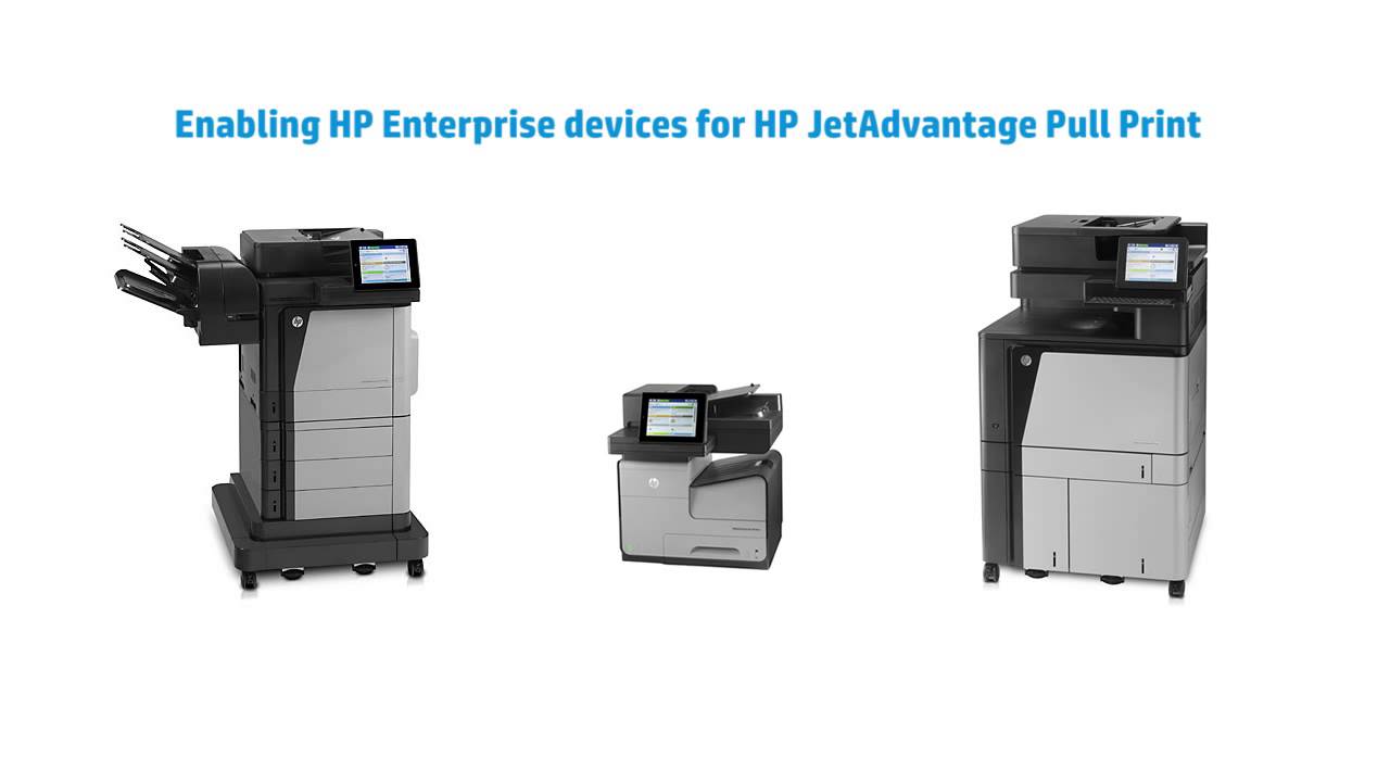 HP JetAdvantage Pull Print Enabling Devices -- HP Enterprise and Pro ...