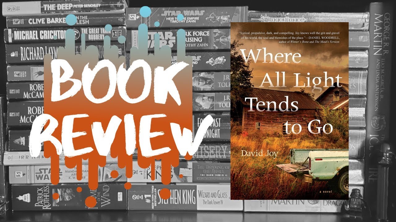 Book Review | WHERE ALL LIGHT TENDS TO GO by David Joy - YouTube