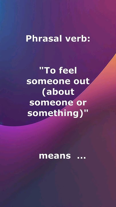 To feel someone out. #shorts #phrasalverbs #learnenglish - YouTube