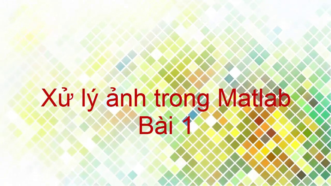 Lập trình Xử lý ảnh Matlab - Bài 1 - YouTube