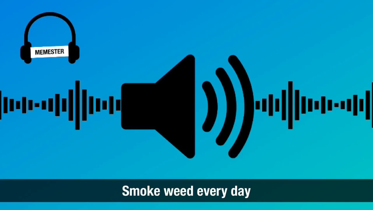 Smoke weed everyday meme sound effect - YouTube