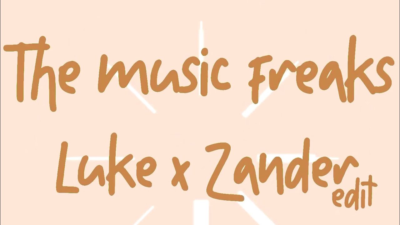 The music freaks || Luke x Zander edit || Gift for RosyClozy || RE ...