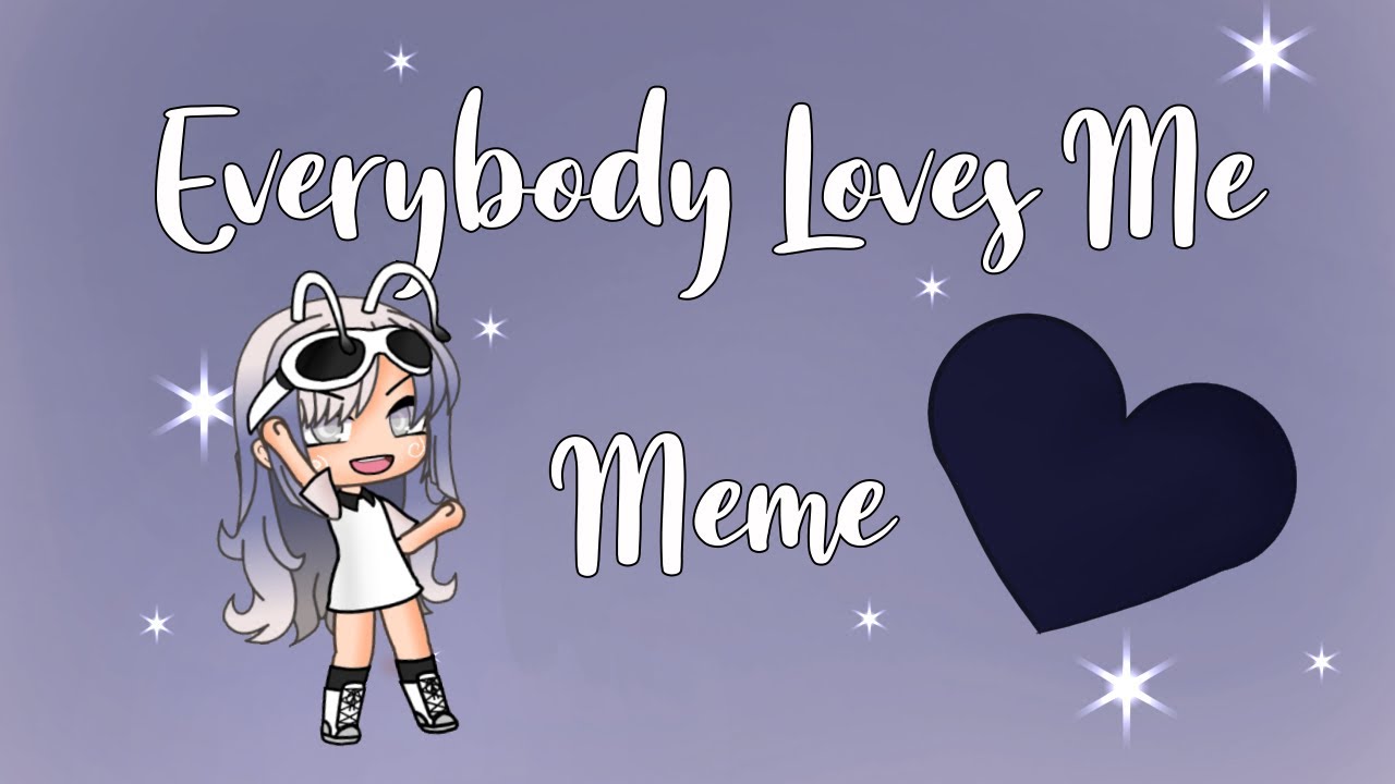 Everybody Loves Me Meme - YouTube