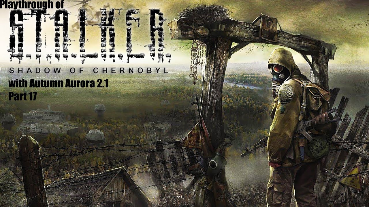 S.T.A.L.K.E.R: Shadow of Chernobyl with Autumn Aurora 2.1 (PC ...