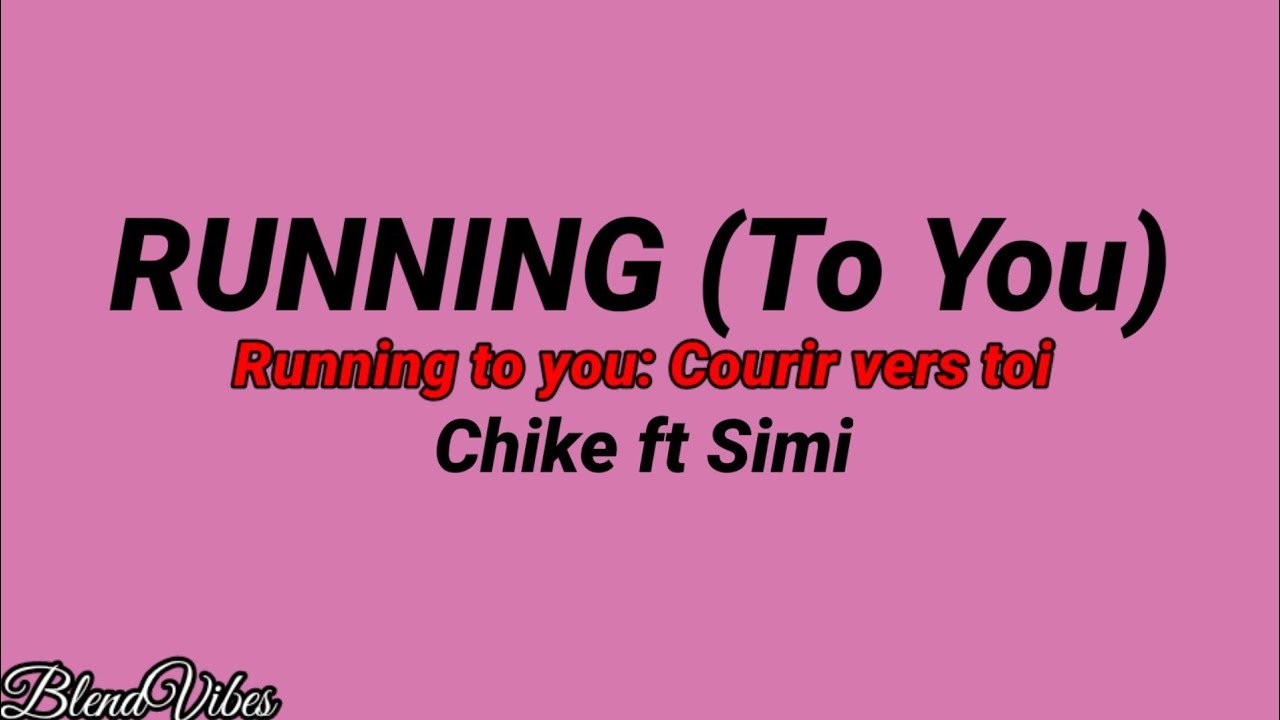 Chike - Running (to you) ft Simi (Traduction Française 🇫🇷 & Lyrics ...