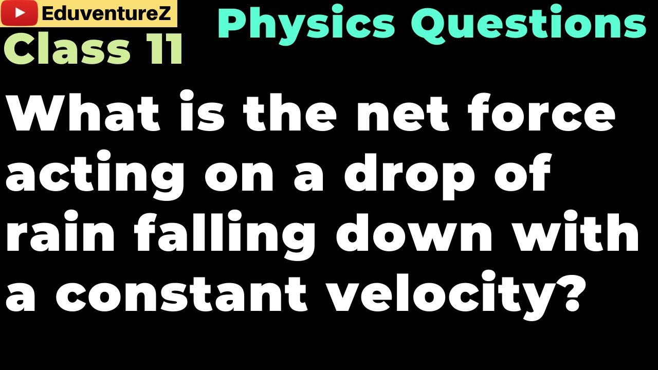What is the net force acting on a drop of rain falling down with a ...