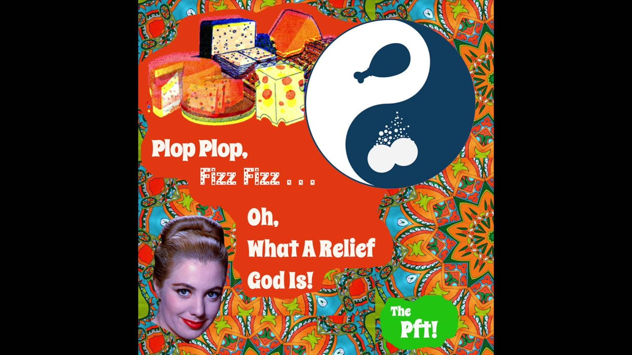 (Plop Plop Fizz Fizz) Oh, What a Relief God Is! - YouTube