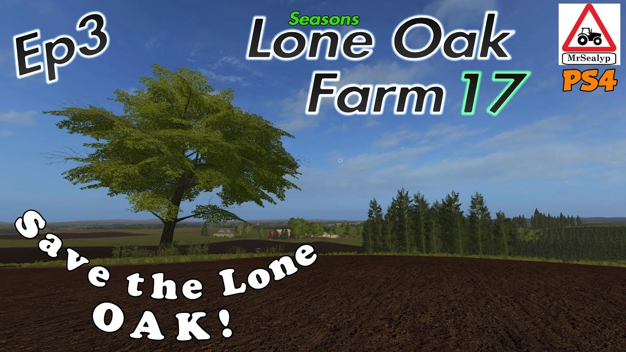 Lone Oak Farm 17, Ep 3 (Save the Lone Oak!) Farming Simulator 17 PS4 ...