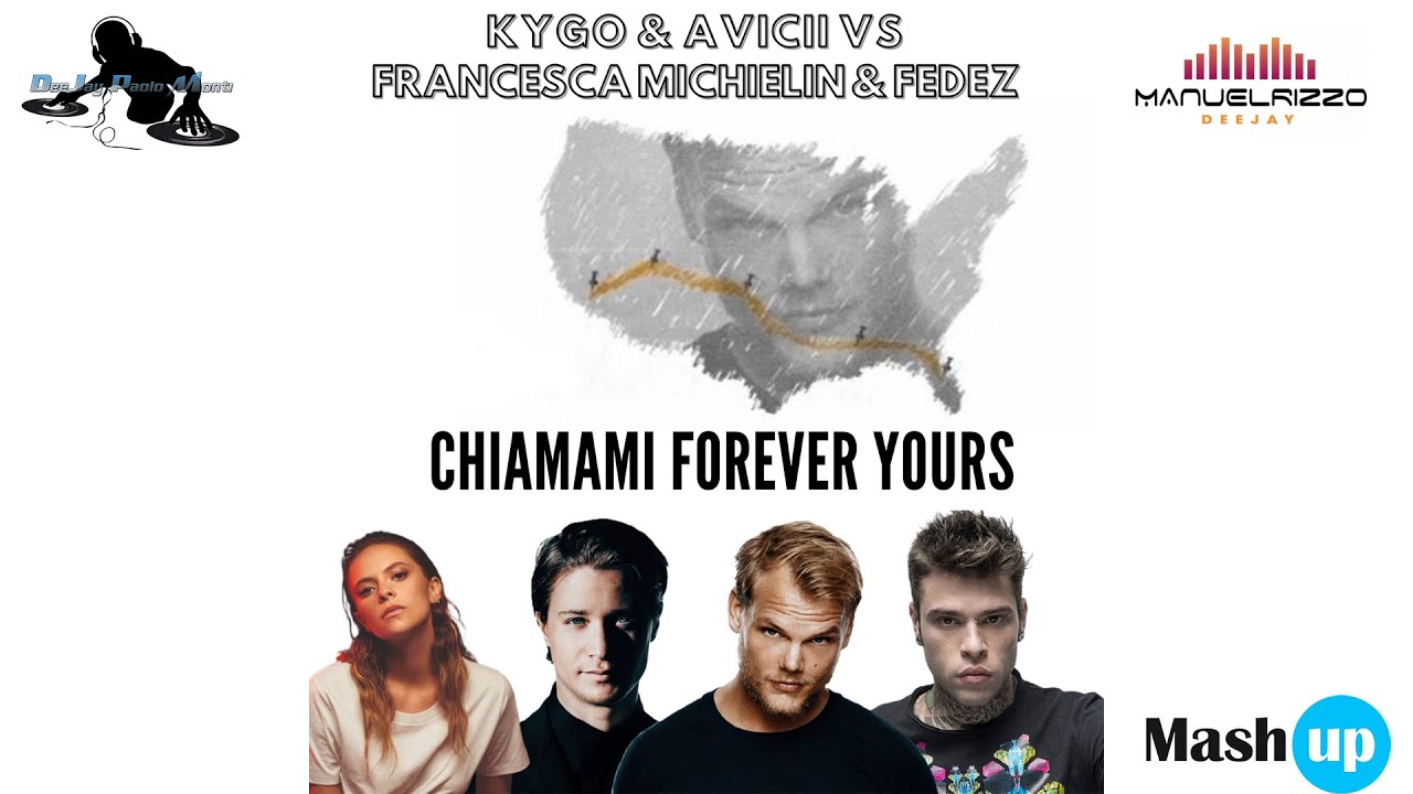CHIAMAMI FOREVER YOURS - KYGO & AVICII VS FRANCESCA MICHIELIN & FEDEZ ...