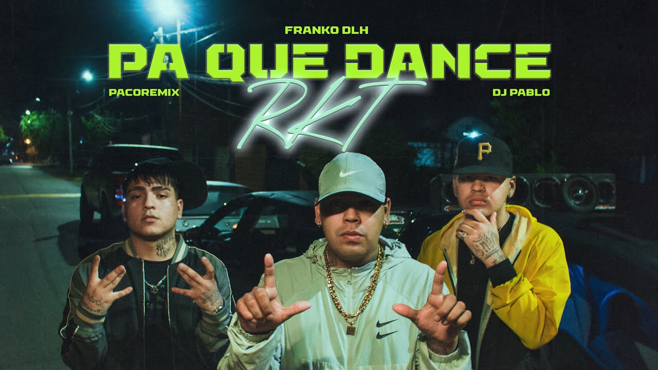 PA QUE DANCE RKT - Franko DLH x DJ Pablo x PacoRemix (VIdeoclip Oficial ...