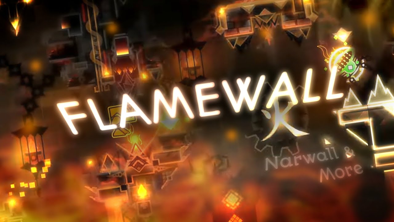 [Top 1] Geometry Dash | Flamewall | By Narwall & More (Full Showcase ...