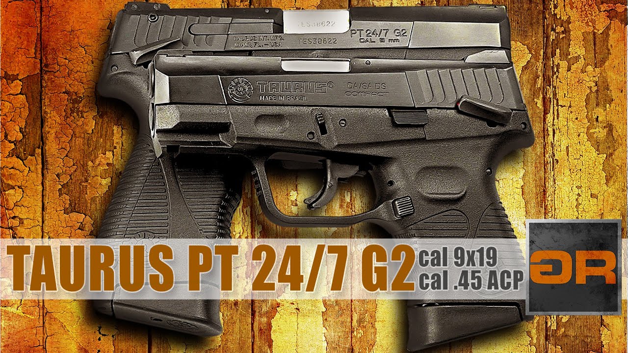 TAURUS PT 24/7 G2 Most Detailed Review of 9mm & .45ACP Taurus Handguns ...