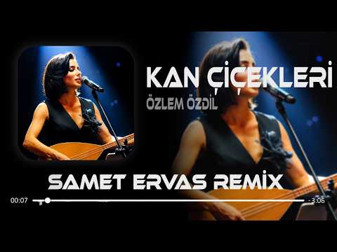 Bölük Bölük Olmuş Çaylar Dereler ( Samet Ervas Remix ) Özlem Özdil - Kan Çiçekleri.