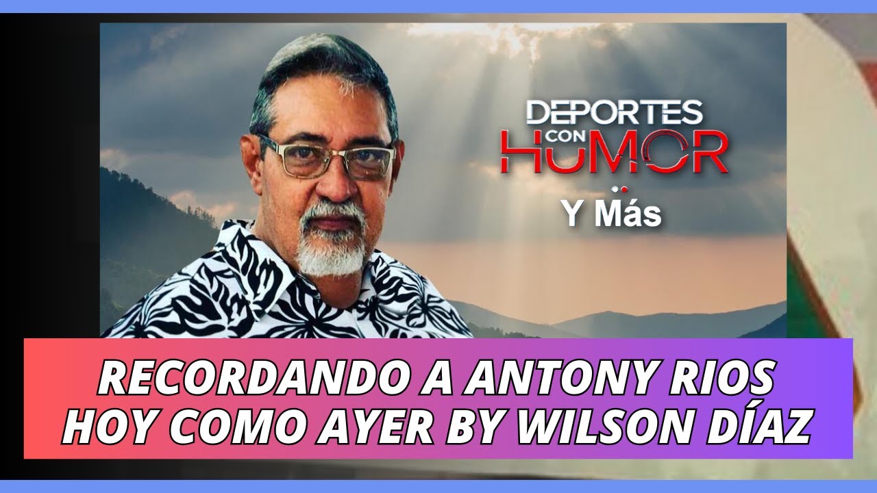RECORDANDO A ANTONY RIOS HOY COMO AYER, BY WILSON DÍAZ - YouTube