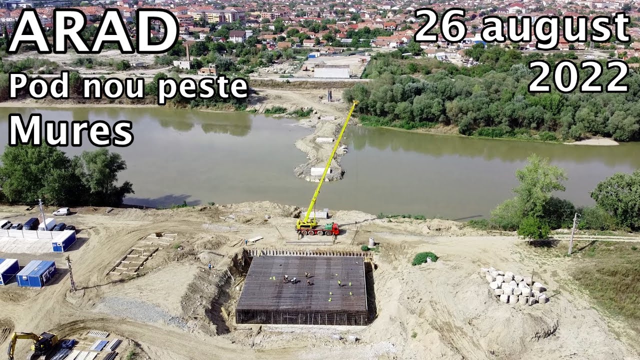 Arad - Lucrarile pod nou peste Mures - 26/08/2022 - YouTube