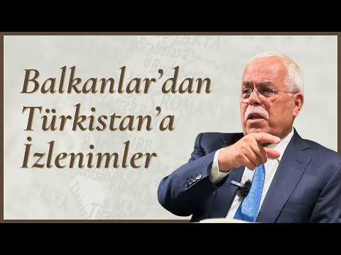 Balkanlar'dan Türkistan'a İzlenimler | Prof. Dr. Halit EREN