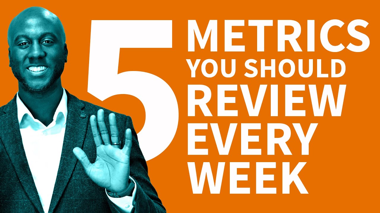 5 Metrics You Need To Review Every Week - YouTube