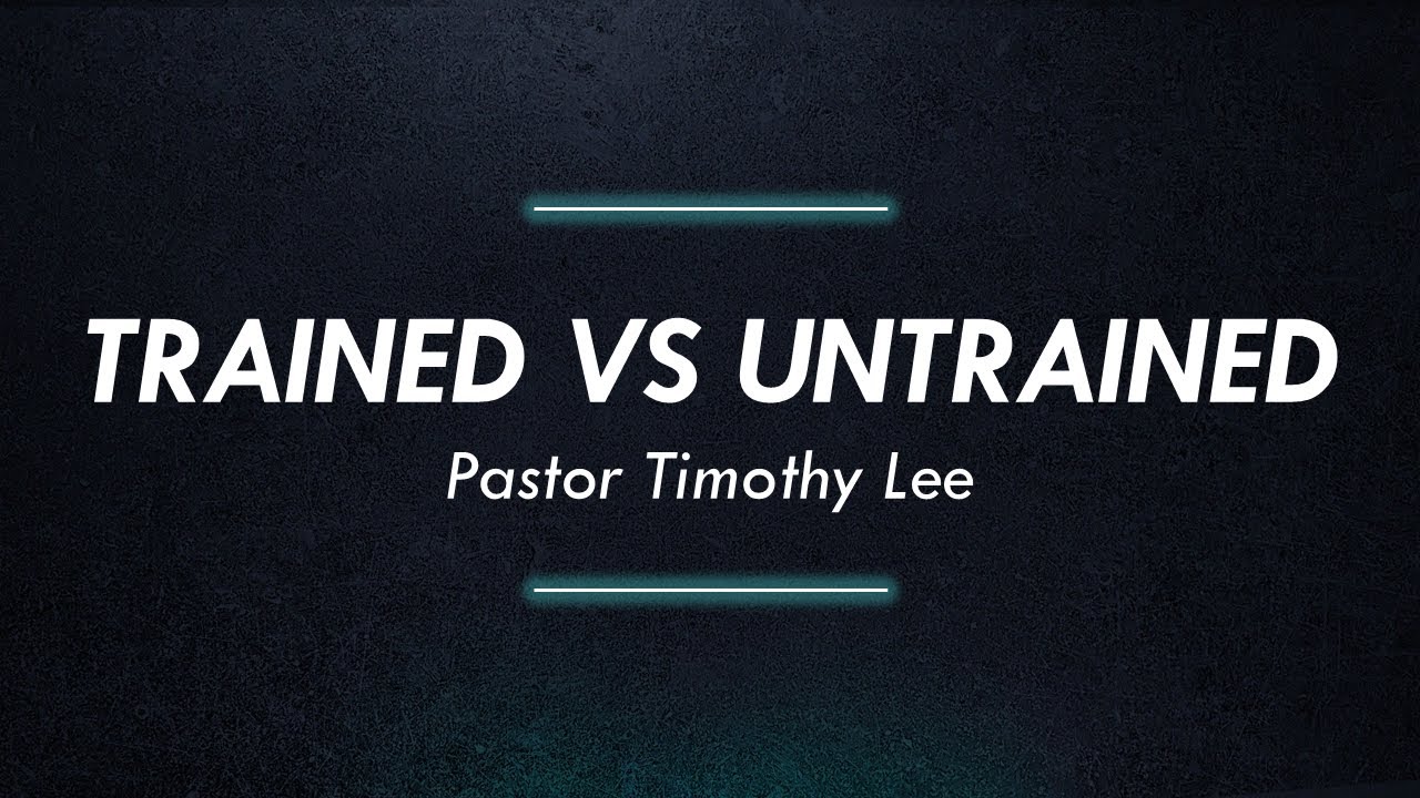 Trained vs Untrained | Pastor Timothy Lee | Joy Fellowship - YouTube