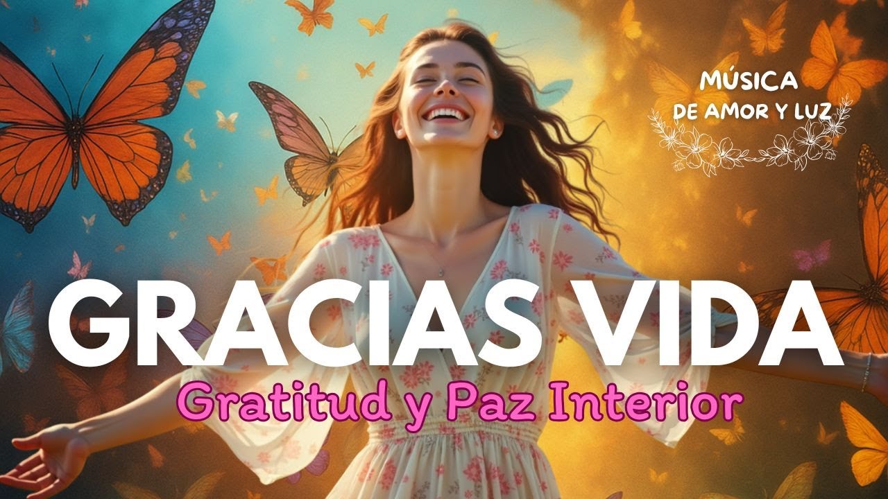 GRACIAS VIDA 🙏💖 Canción Poderosa para Atraer Paz , Bendiciones y Milagros 🌟Vibrando en Gratitud ...