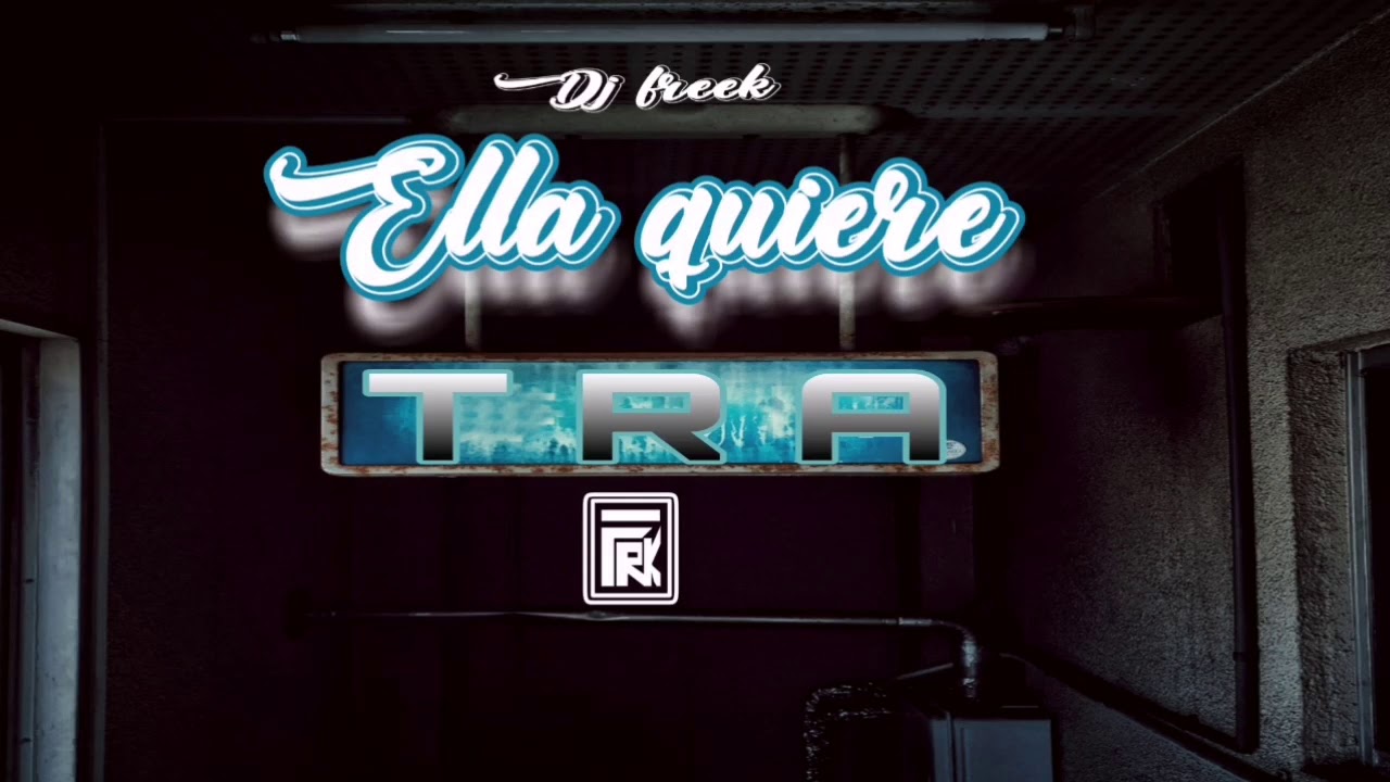 ELLA QUIERE TRA DJ FREEK - YouTube
