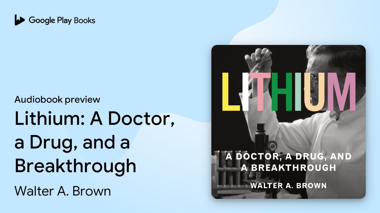 Lithium: A Doctor, a Drug, and a Breakthrough by Walter A. Brown ...