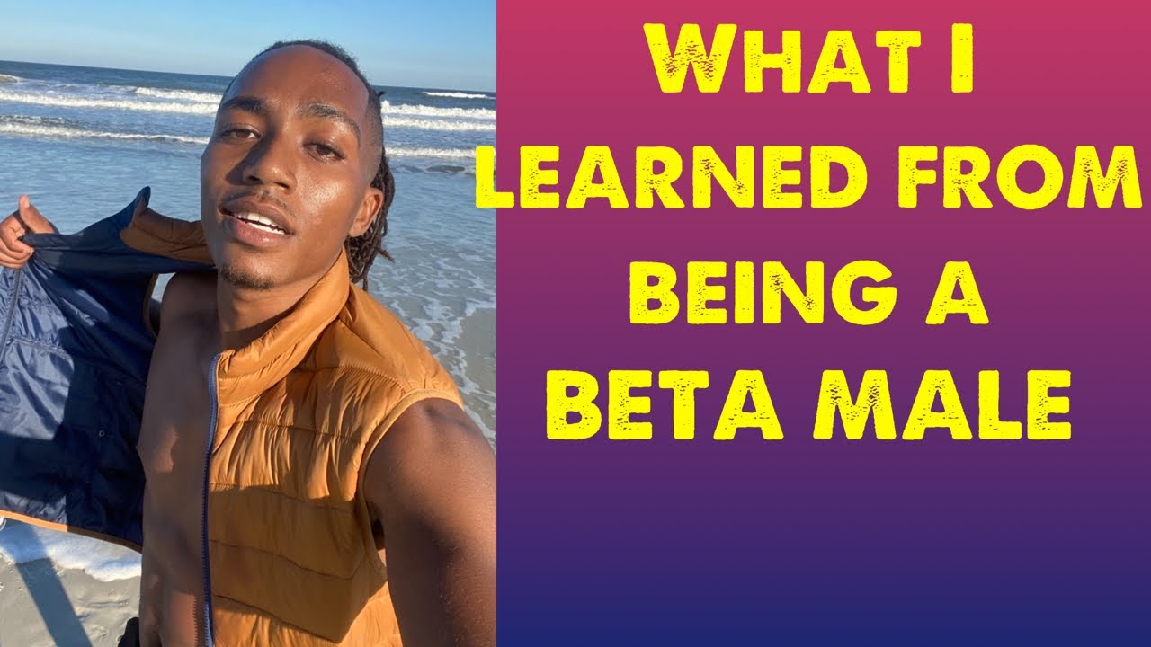 What I Learned From Being A Beta Male - YouTube