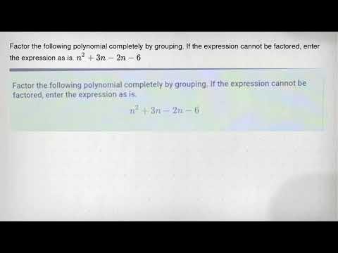 Factor the following polynomial completely by grouping. If the expression cannot be factored ...