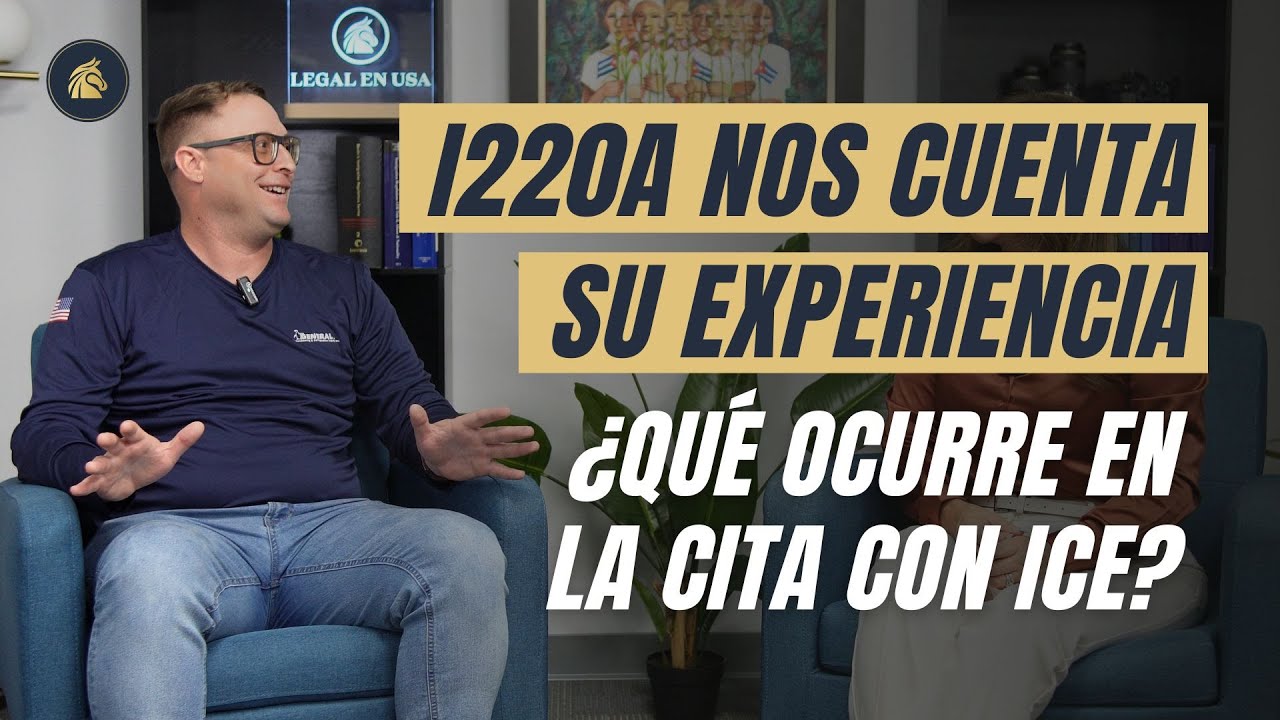 ¡Actualización! I220A asiste a cita con ICE sin problemas. Nos cuenta ...