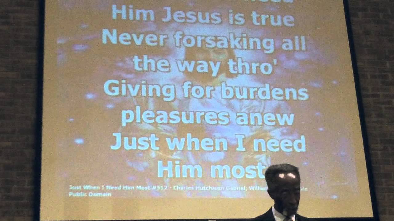 Hymn #512- Just When I Need Him Most 4-10-13 - YouTube