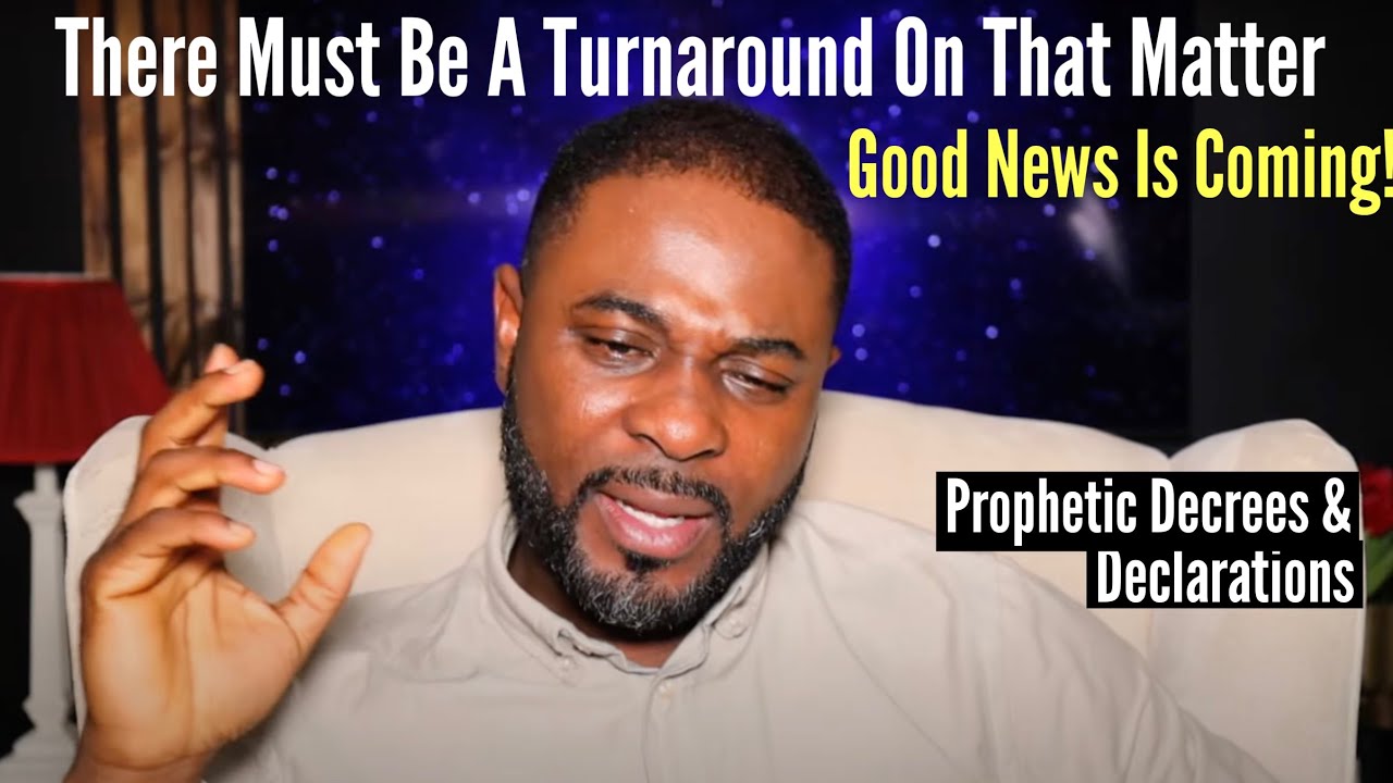 There Must Be A Turnaround On That Matter | Prophetic Prayers, Declarations & Decrees - YouTube