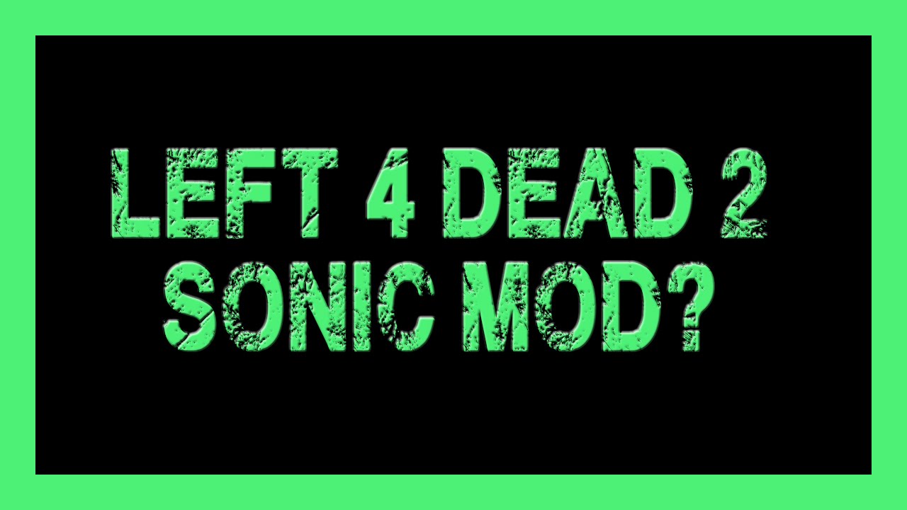 'Left 4 Dead 2' | Sonic Mod? - YouTube