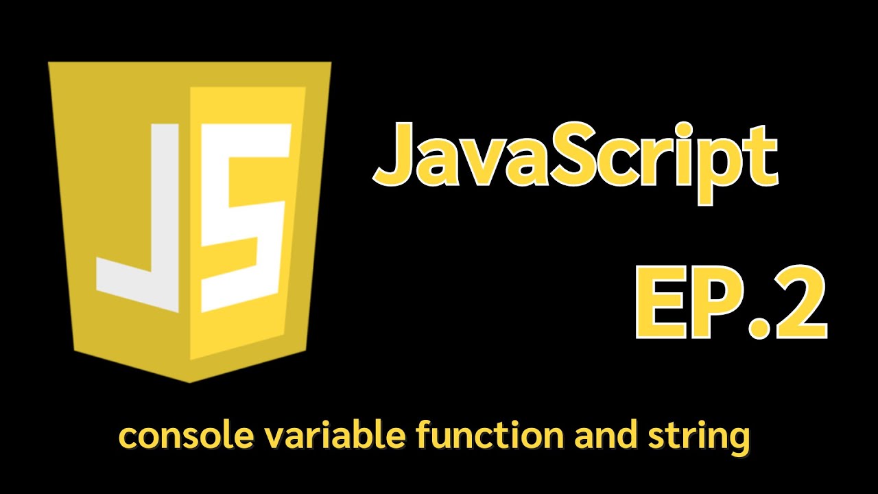 จาวาสคริปต์ JavaScript (Console Variable Function And String) EP 2 - YouTube