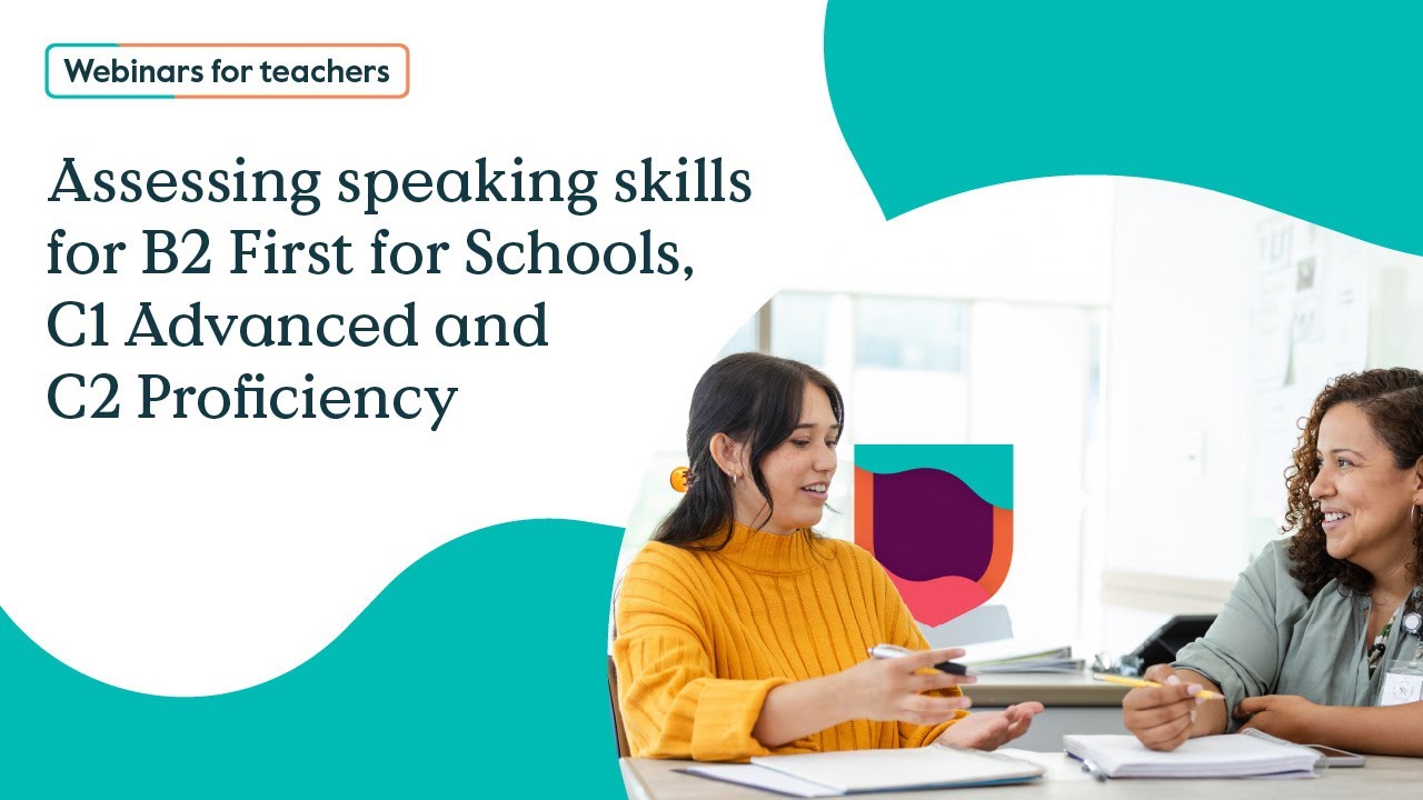 Assessing speaking skills for B2 First for Schools, C1 Advanced and C2 ...