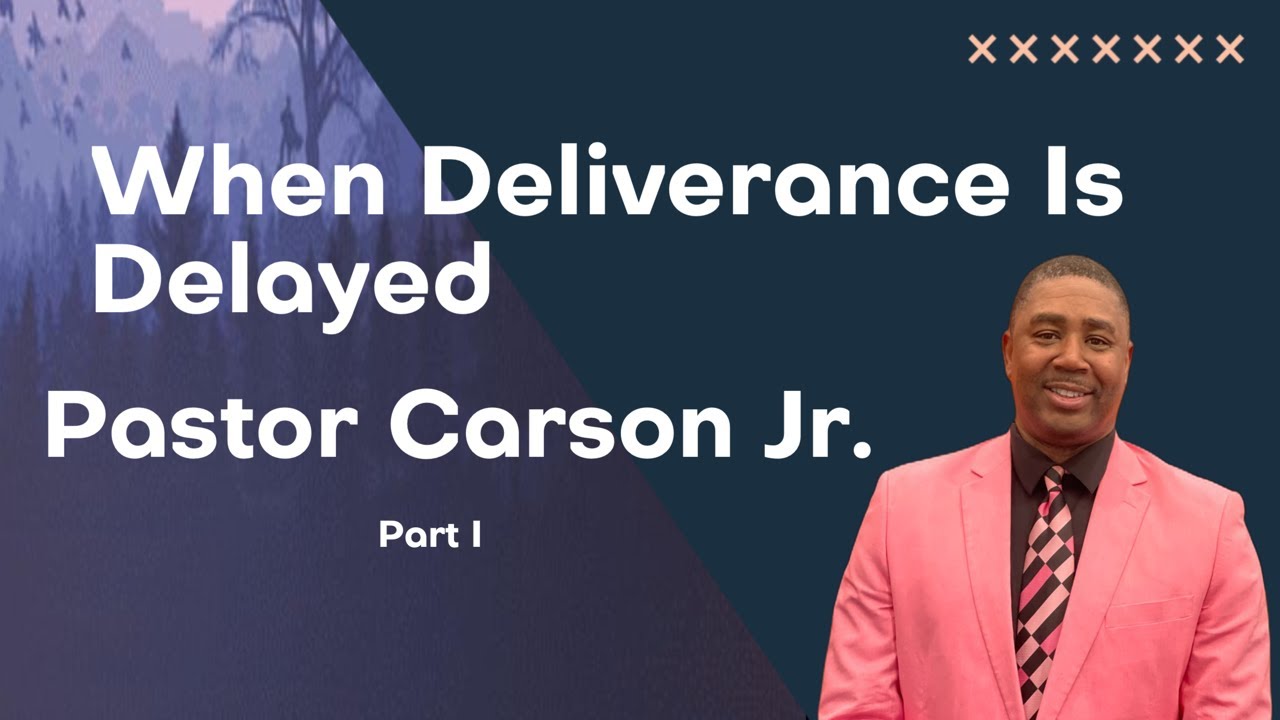 When Deliverance Is Delayed I Pastor Carson Jr. - YouTube