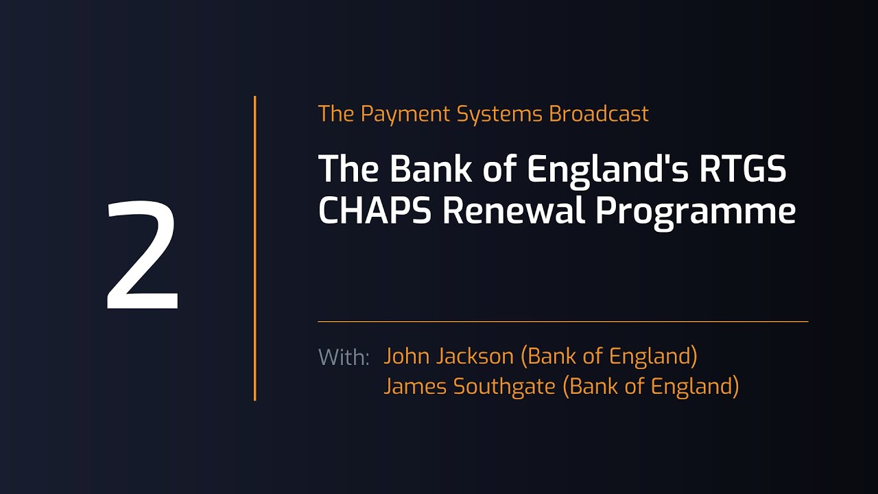 Payment Systems Broadcast #2: The Bank of England’s RTGS CHAPS Renewal Programme - YouTube