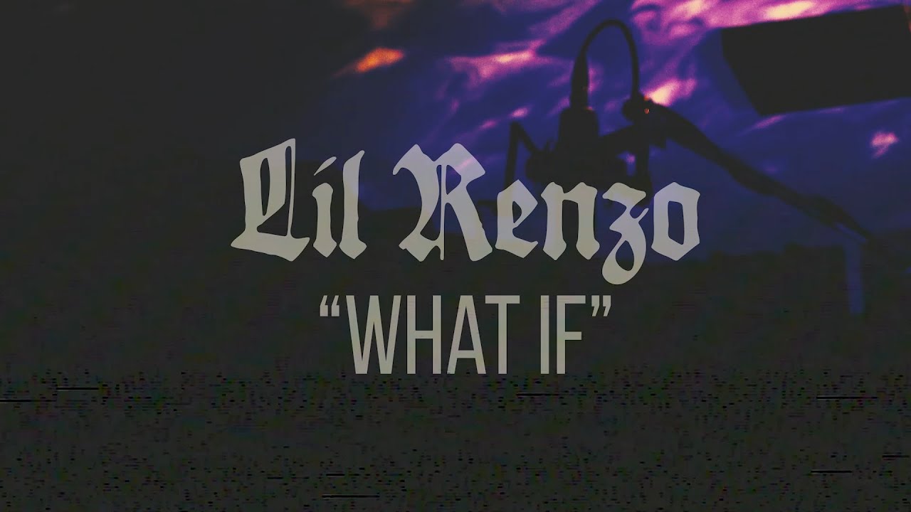 WHAT IF - LIL RENZO - YouTube
