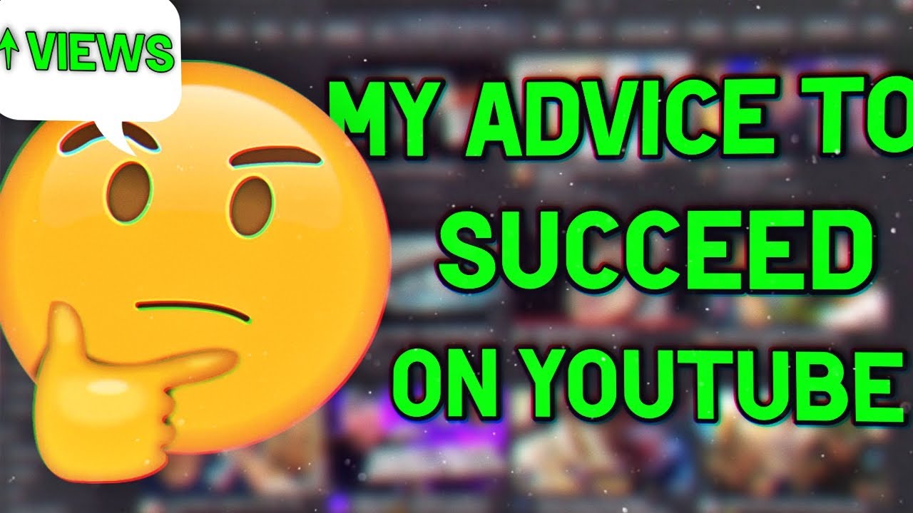 here is my advice to succeed on youtube - YouTube