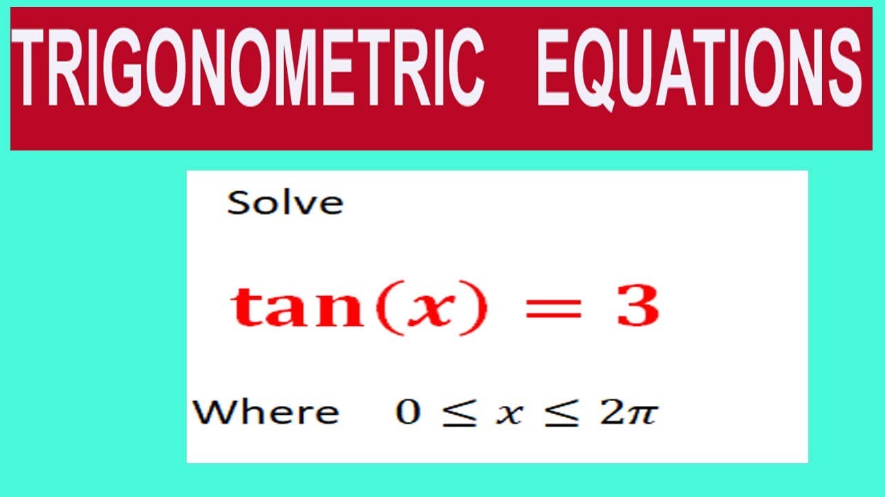 Trigonometric equations Solve tan⁡(x)=3 Where 0≤x≤2π - YouTube