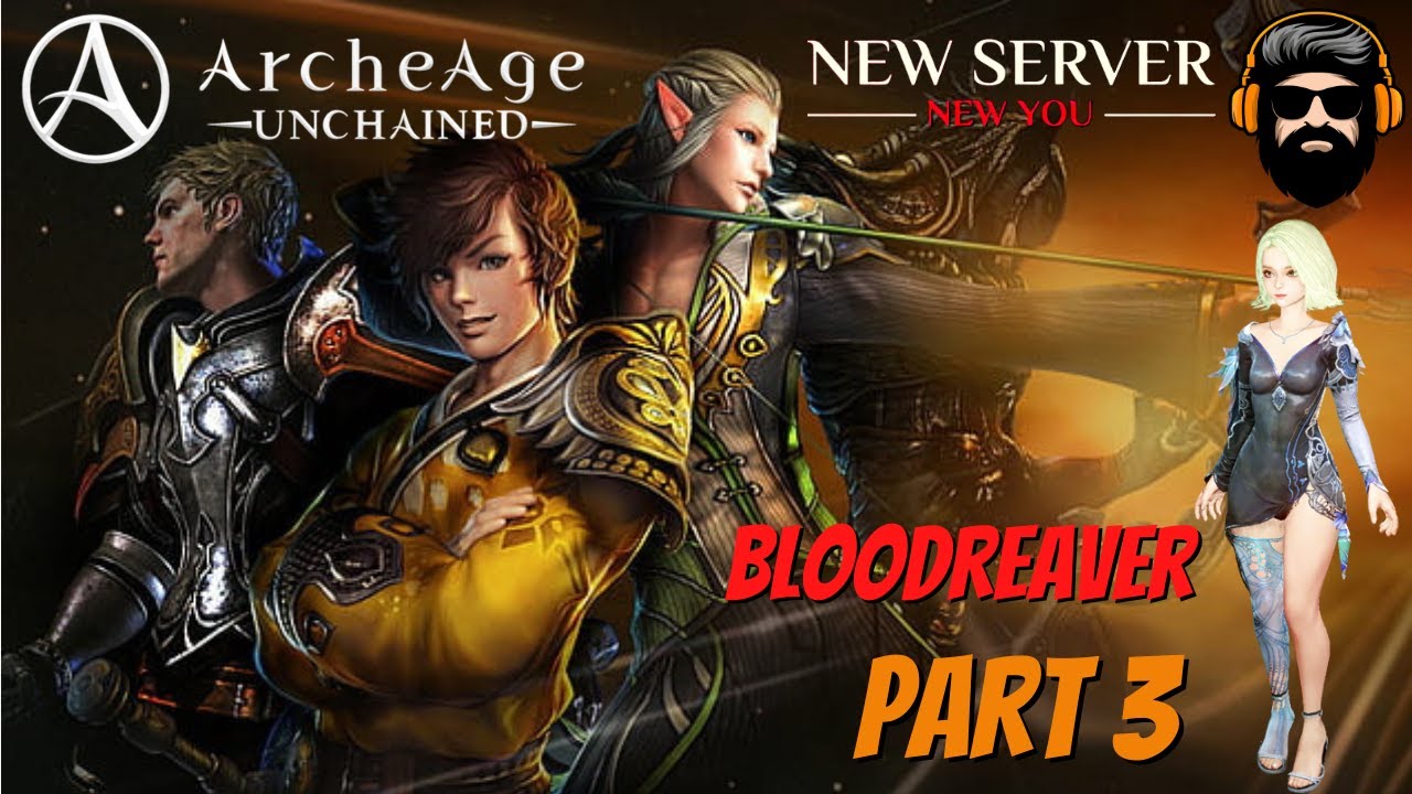 ARCHEAGE UNCHAINED Gameplay - New Fresh Start Arcadian - Bloodreaver - Part 3 (no commentary ...