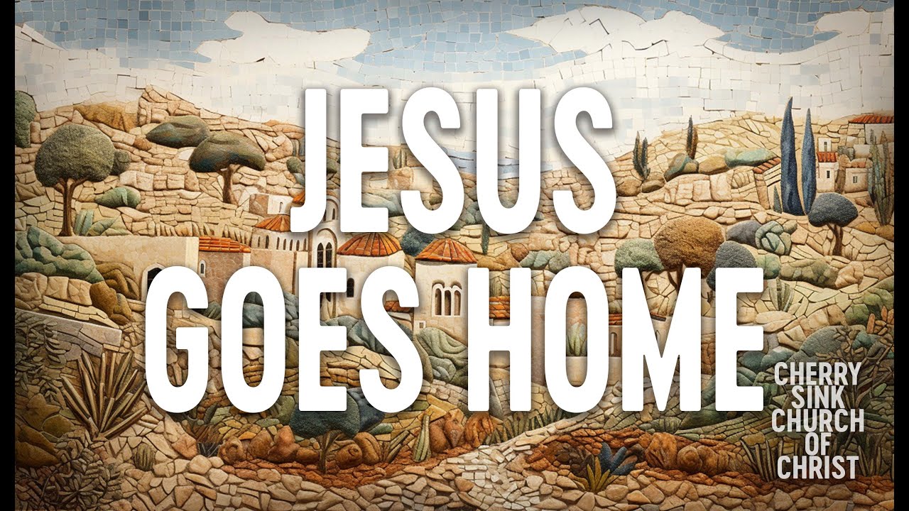 Jesus Goes Home - Cherry Sink Church Of Christ 2/16/25 - YouTube