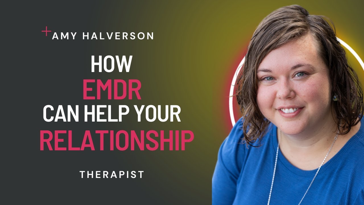 How EMDR can help your Relationship | Amy Halverson - YouTube