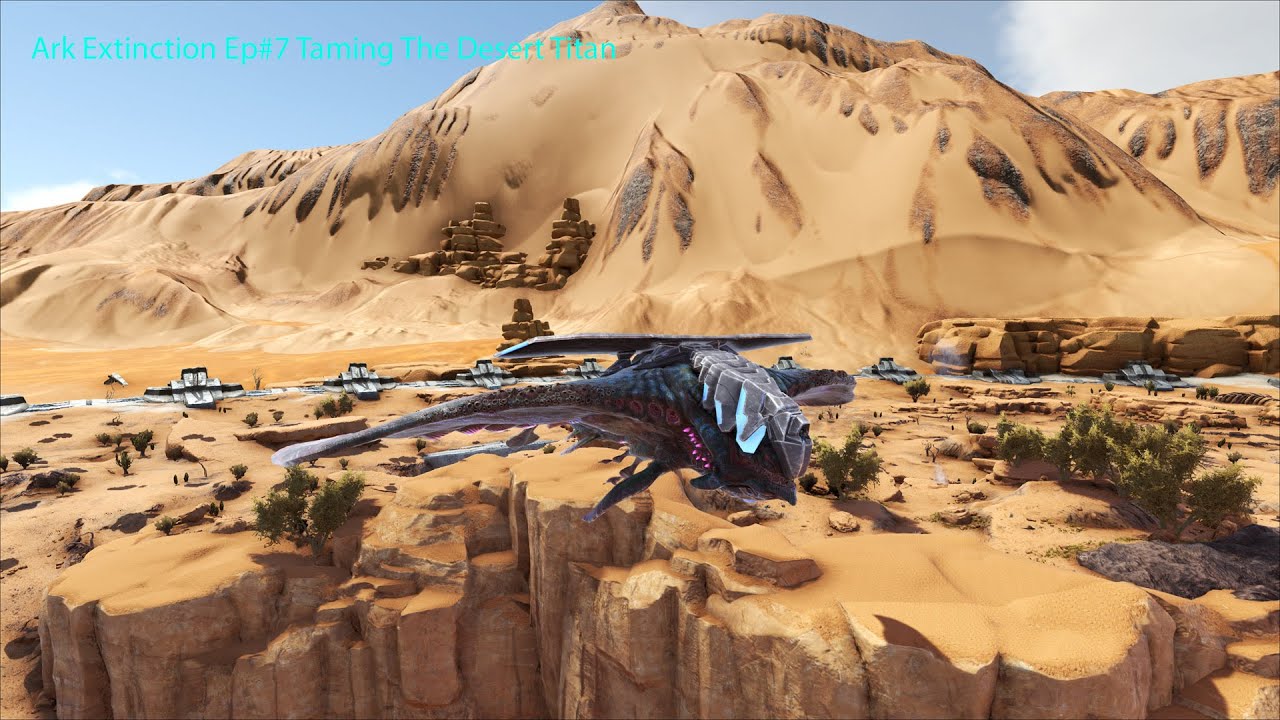 Ark Extinction Ep#7 Taming The Desert Titan - YouTube