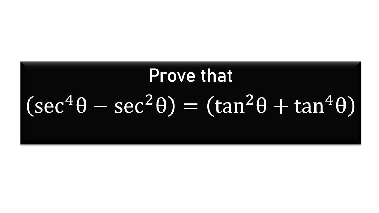 Prove (sec^4 θ-sec^2 θ)=(tan^2 θ+tan^4 θ) - YouTube