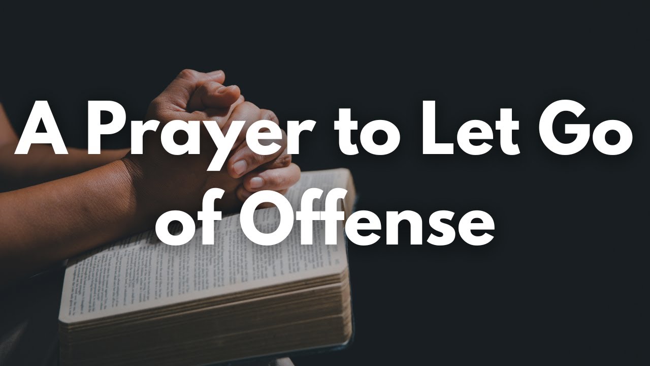 A Prayer to Let Go of Offense | Your Daily Prayer - YouTube