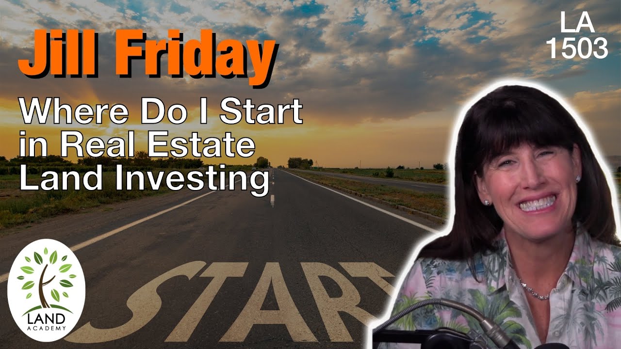Jill Friday Where Do I Start in Real Estate Land Investing LA 1503 ...